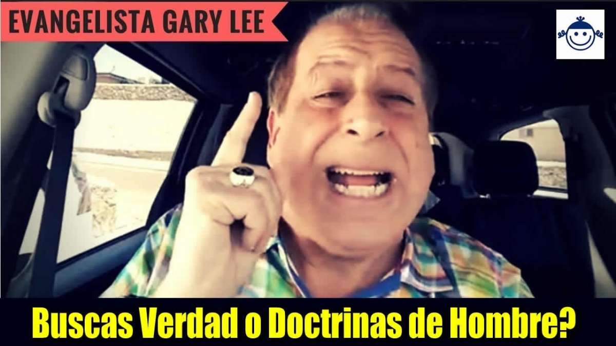 🛑 Reto; GARY LEE (Evangelista), Buscas Verdad o Doctrinas de Hombre ...